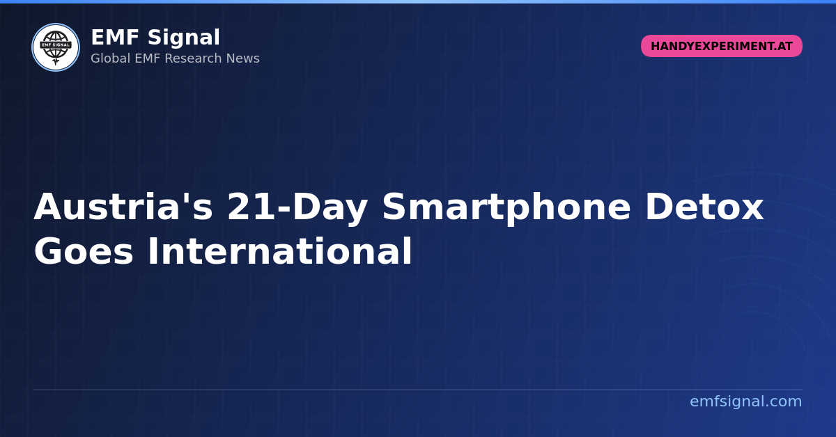 Austria's 21-Day Smartphone Detox Goes International - EMF Signal